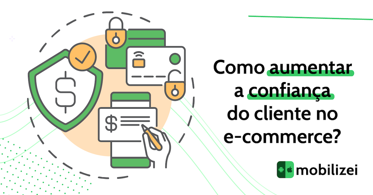 Como aumentar a confiança do cliente no e-commerce? | Mobilizei