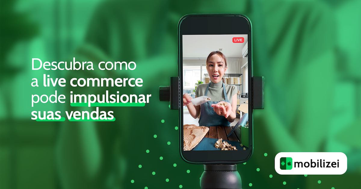 Descubra como a live commerce pode impulsionar suas vendas | Mobilizei