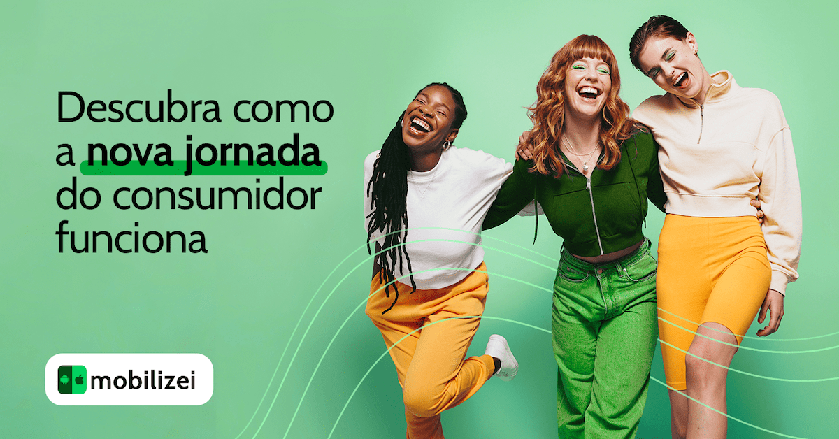 Descubra como a nova jornada do consumidor funciona | Mobilizei