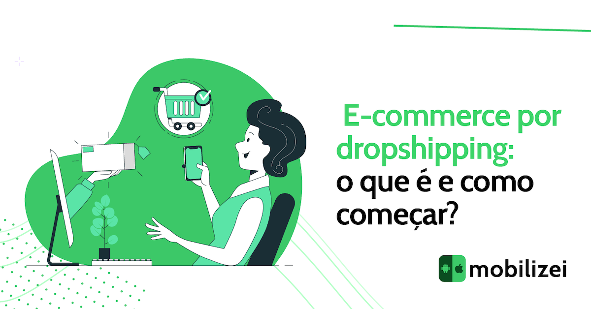 E Commerce Por Dropshipping O Que é E Como Começar Mobilizei